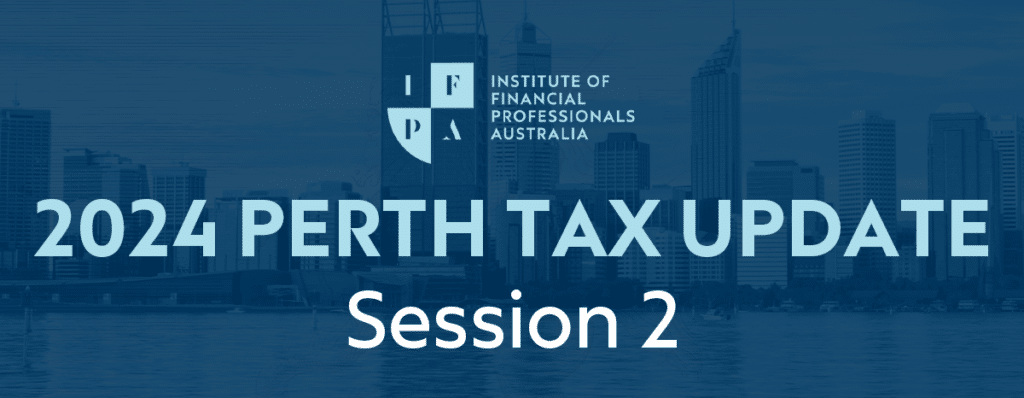 2024 Perth Tax Update – Session 1 - Institute of Financial ...