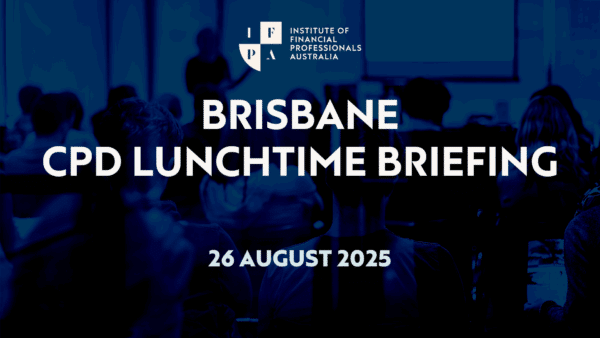 BRISBANE CPD LUNCHTIME BRIEFING - Institute of Financial Professionals Australia (IFPA)